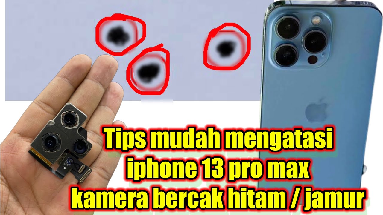 Cara mudah membersihkan kamera bercak hitam/ jamur pada iphone 13 pro ...