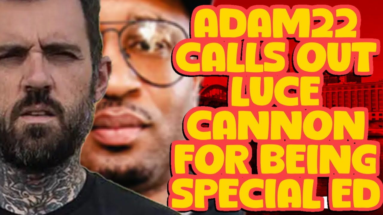 ADAM 22 CALLS OUT LUCE CANNON FOR BEING IN SPECIAL ED - YouTube