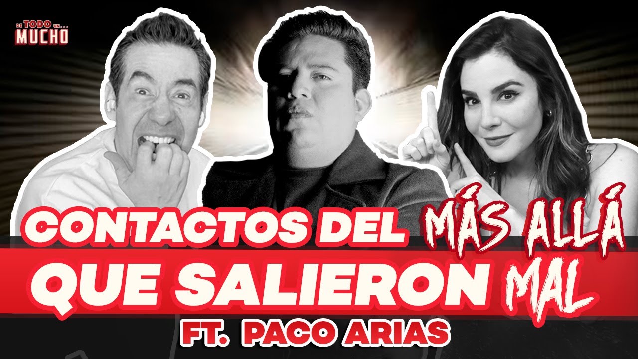 CONTACTOS del MÁS ALLÁ ft Paco Arias Extra Anormal | De Todo Un Mucho Martha Higareda Yordi ...