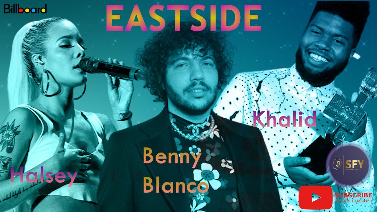 Eastside | Benny Blanco, Halsey and Khalid | Blanco's debut single (Lyrics) | Billboard Top 100 ...
