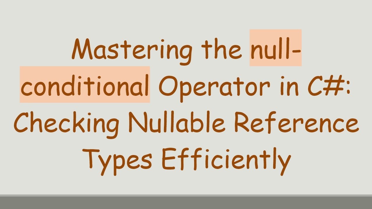 Mastering the null-conditional Operator in C#: Checking Nullable Reference Types Efficiently ...