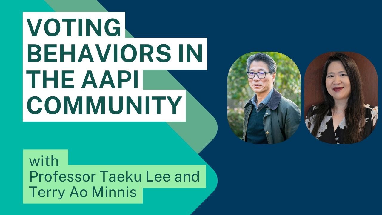 Voting Behaviors in the AAPI Community with Professor Taeku Lee and ...