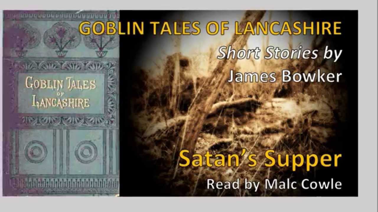 18 Satan's Supper; GOBLIN TALES OF LANCASHIRE by James Bowker read by ...
