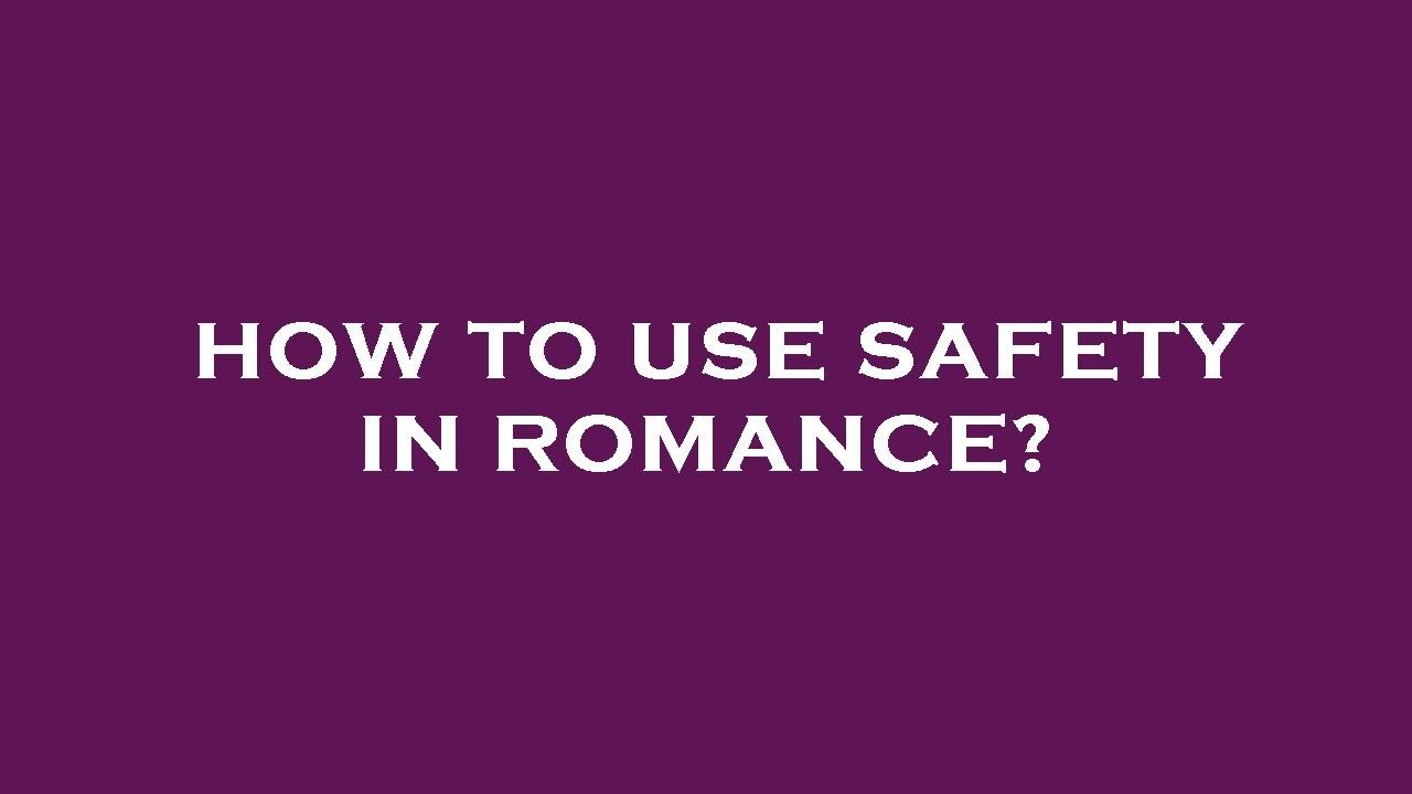 How to use safety in romance? - YouTube