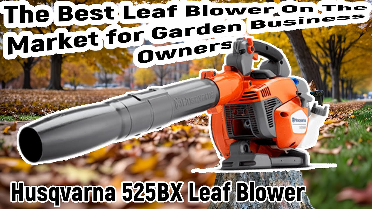 The Best Garden Business Owner Leaf Blower for 2025 | Husqvarna 525BX ...