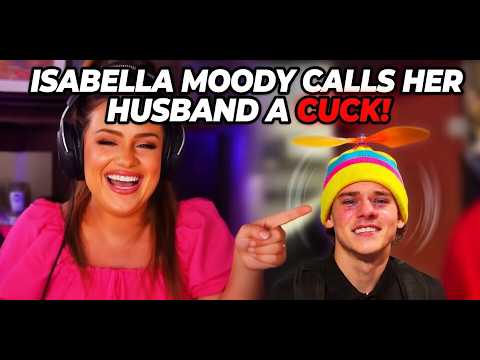 Isabella Moody Calls Her Husband a CUCK?!