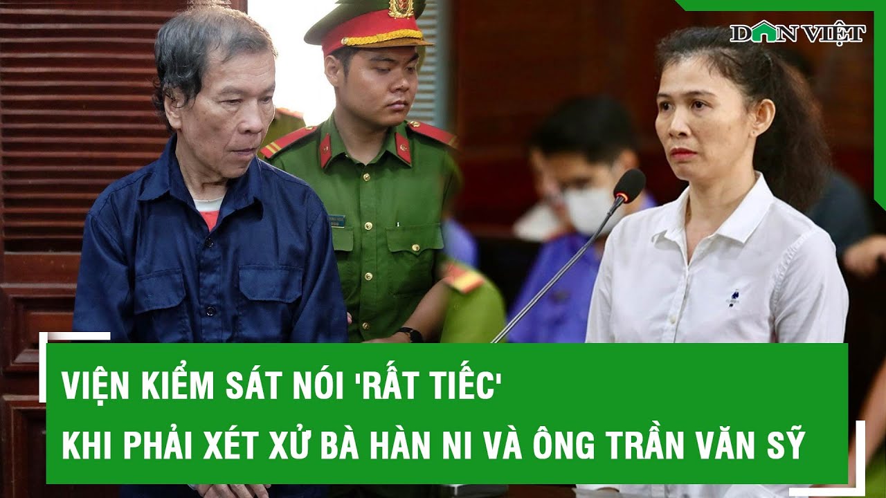 Viện Kiểm Sát nói 'rất tiếc' khi phải xét xử bà Hàn Ni và ông Trần Văn ...