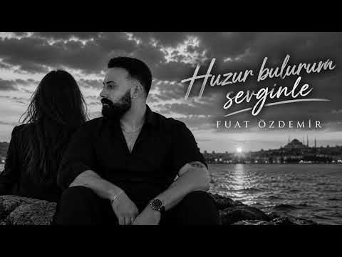 Huzur bulurum sevginle - Fuat Özdemir 2026 