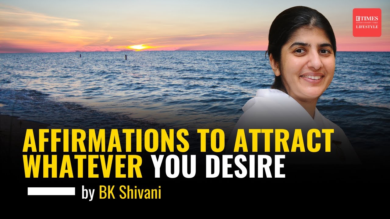 AFFIRMATIONS To Attract Whatever You Desire Ft. Sister BK Shivani | Brahma Kumaris - YouTube