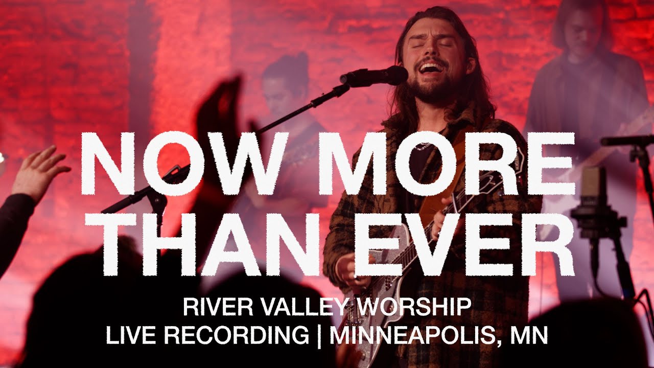 Now More Than Ever LIVE from River Valley Worship - YouTube