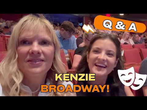 Seeing Kenzie on Broadway! + Your Questions