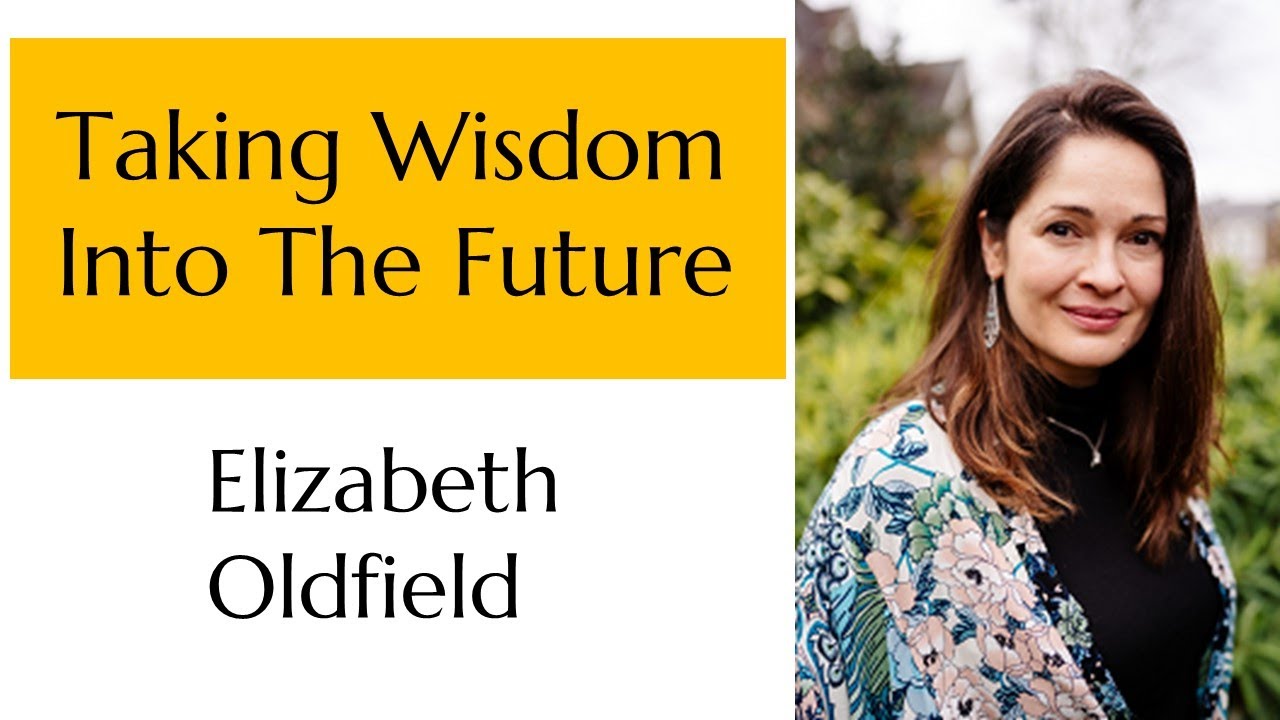 Taking Wisdom Into The Future with Elizabeth Oldfield - Lucas Vos ...