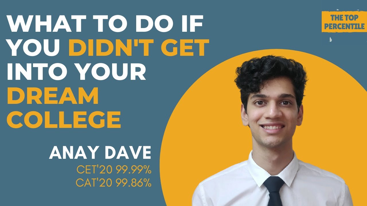 Did Not Get Into Your Dream College What Next Anay Dave The Top