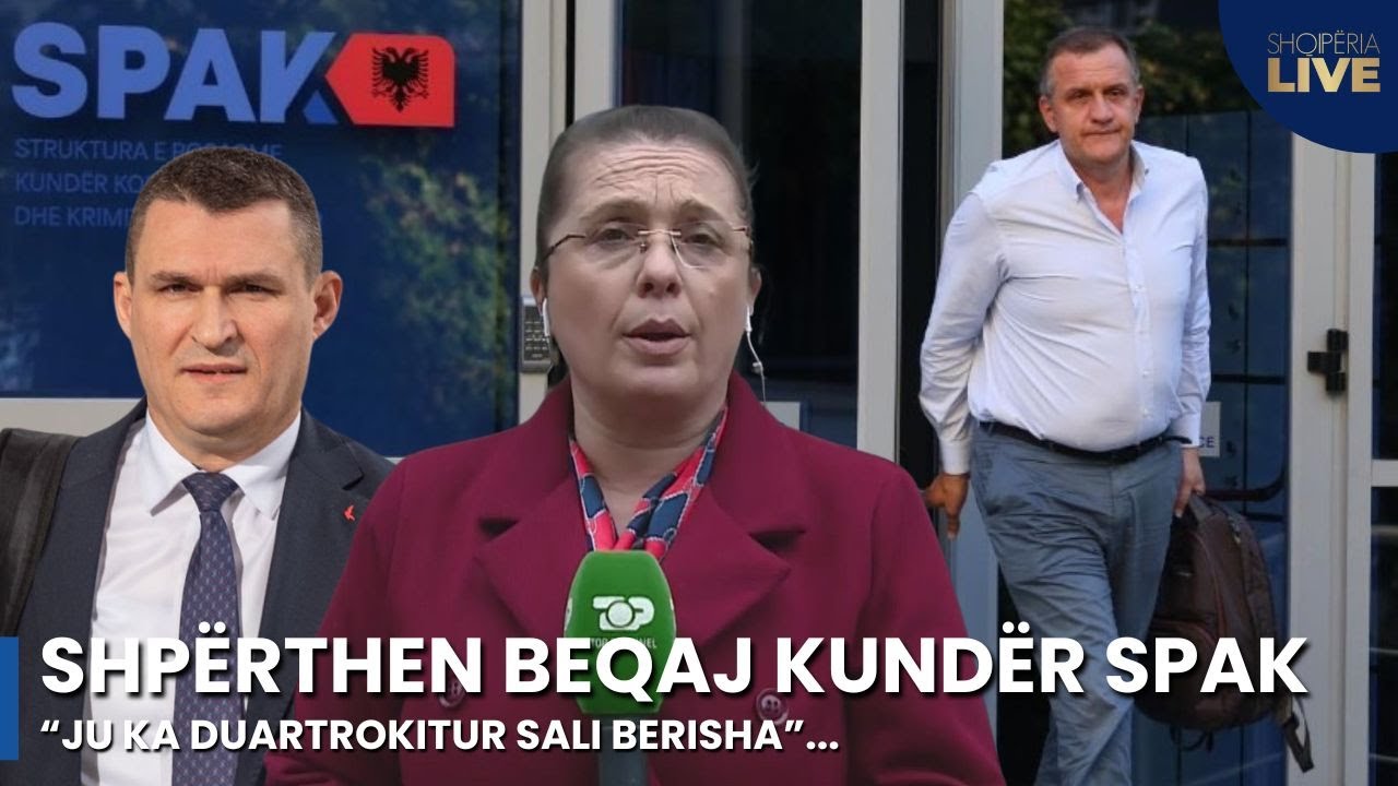 Shpërthen Beqaj kundër SPAK: Ju ka duartrokitur Sali Berisha ...