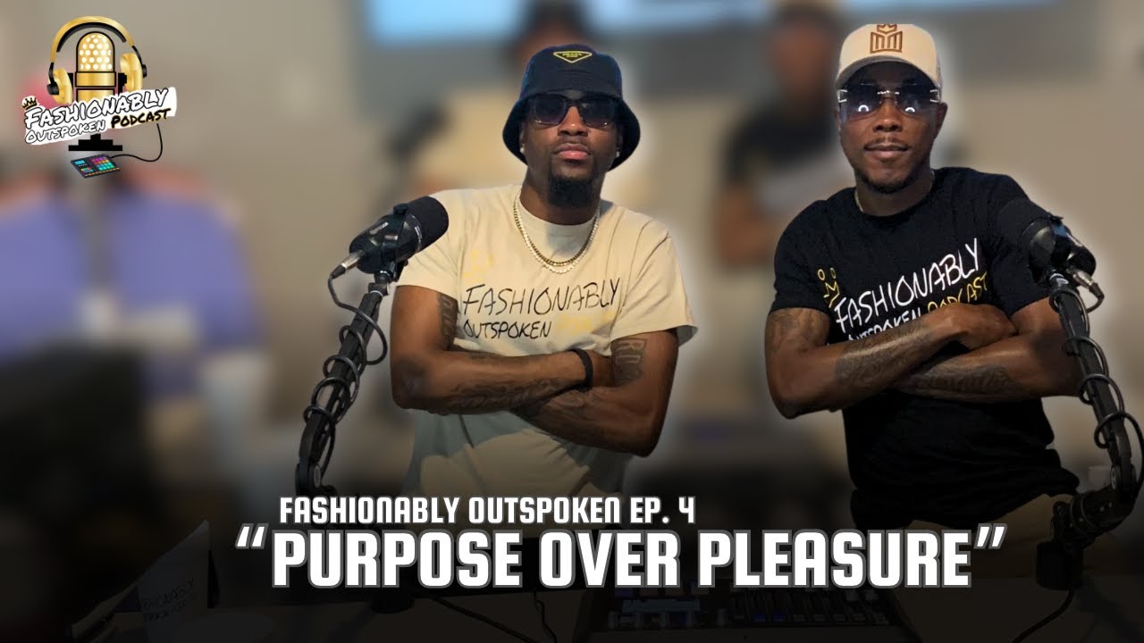 "PURPOSE OVER PLEASURE": FASHIONABLY OUTSPOKEN PODCAST EPISODE 4 - YouTube