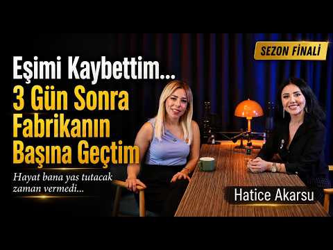 Eşimi Kaybettim 3 Gün Sonra Fabrikanın Başına Geçtim I Hatice Akarsu