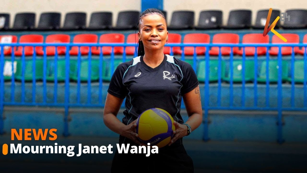 Former Kenyan volleyball player Janet Wanja eulogised as a mentor, a ...