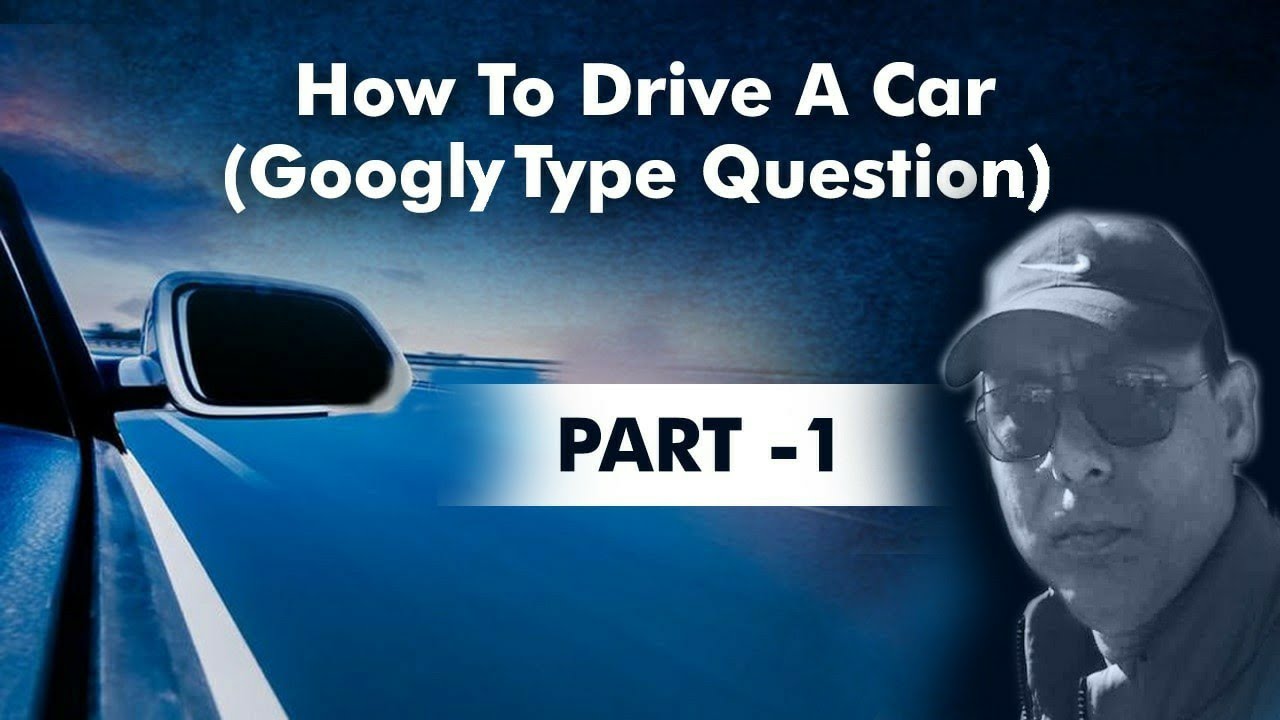 how to drive a car( googly type question). part -- 1 - YouTube