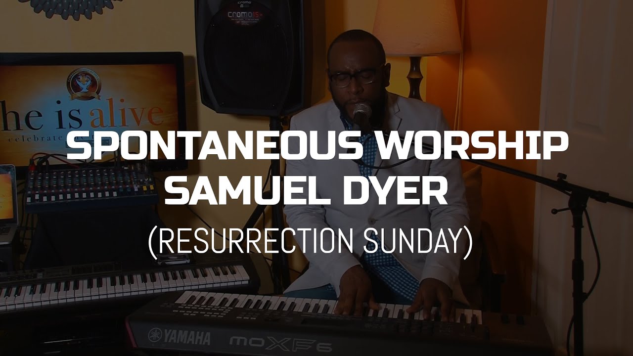 SAMUEL DYER | SPONTANEOUS WORSHIP (RESURRECTION SUNDAY) - YouTube