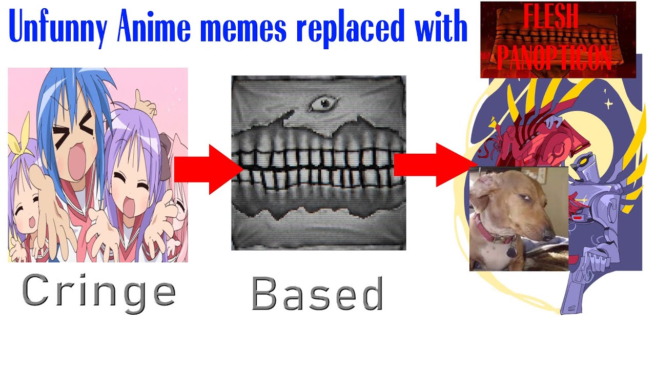 Unfunny Anime memes replaced with Flesh Panopticon - YouTube
