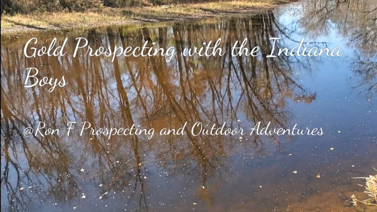 Gold Prospecting with the Indiana Boys ARTIFACTS, FOSSILS and GOLD ...