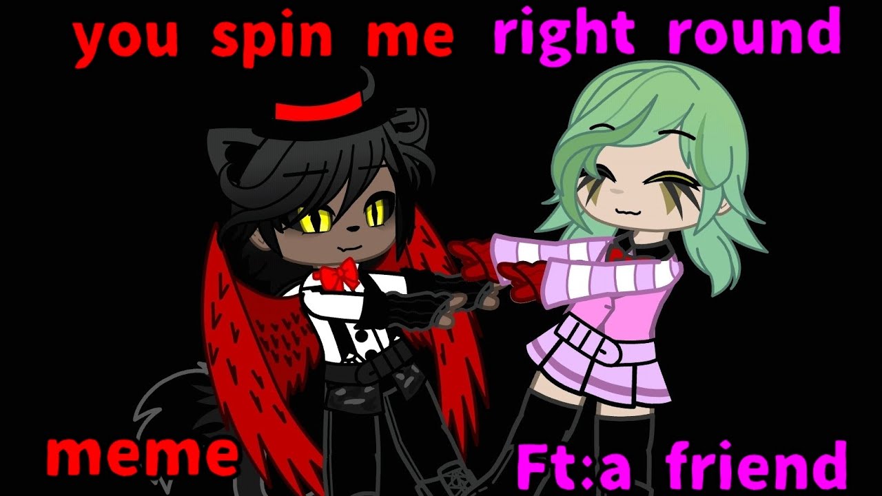 you spin me right round meme ||ft:a friend/ @Sussy_417 - YouTube