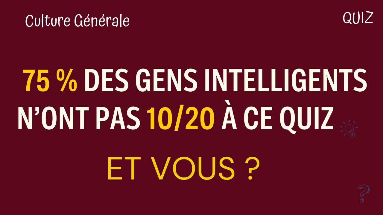 20 Questions difficiles de culture générale / 90 % ne réussissent pas à ...