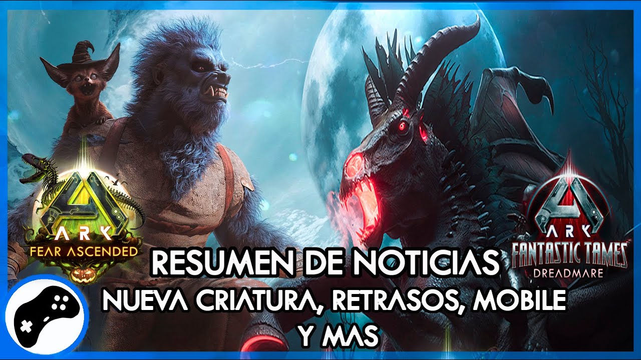 Resumen de Noticias ARK: Fear Ascended y Dreadmare, Retrasos, Extra ...