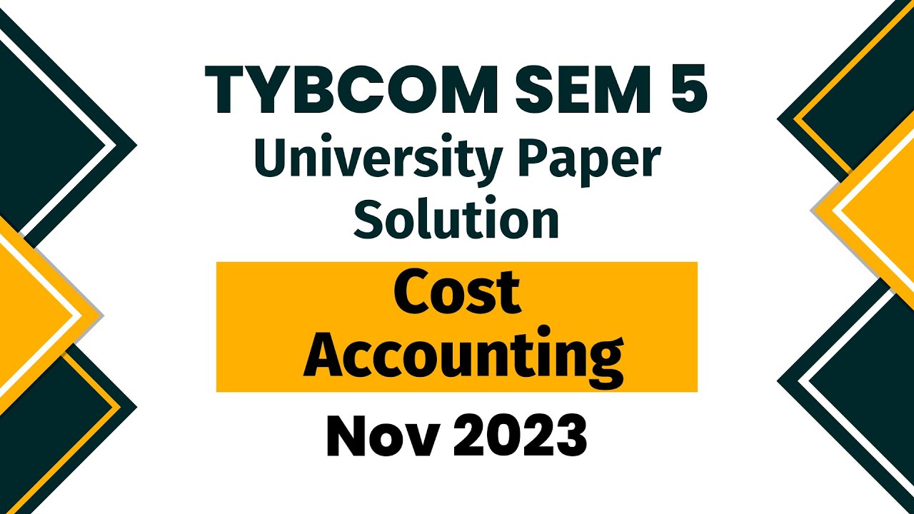 Solution of Cost Accounting TYBCOM SEM 5 | Mumbai University - YouTube
