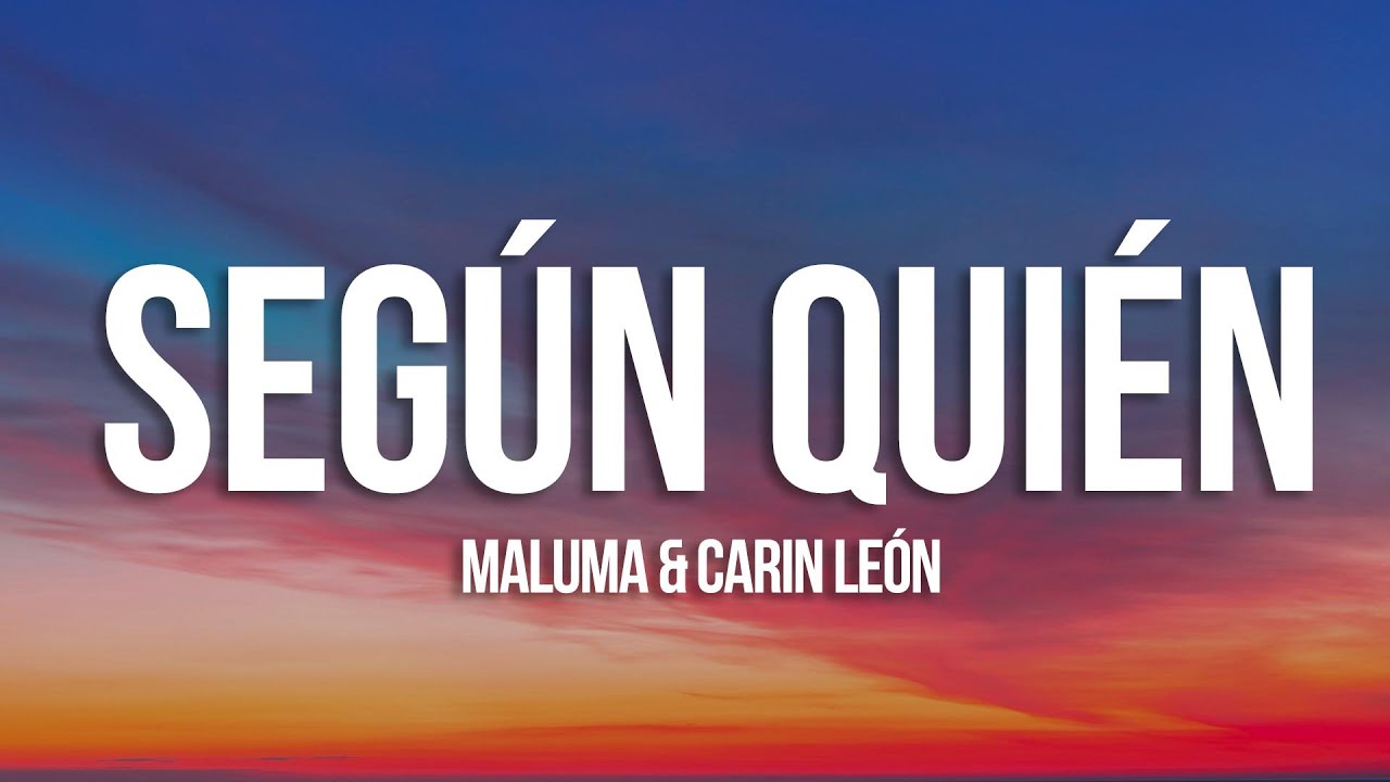 Maluma, Carin Leon - Según Quién (Letra/Lyrics) - YouTube