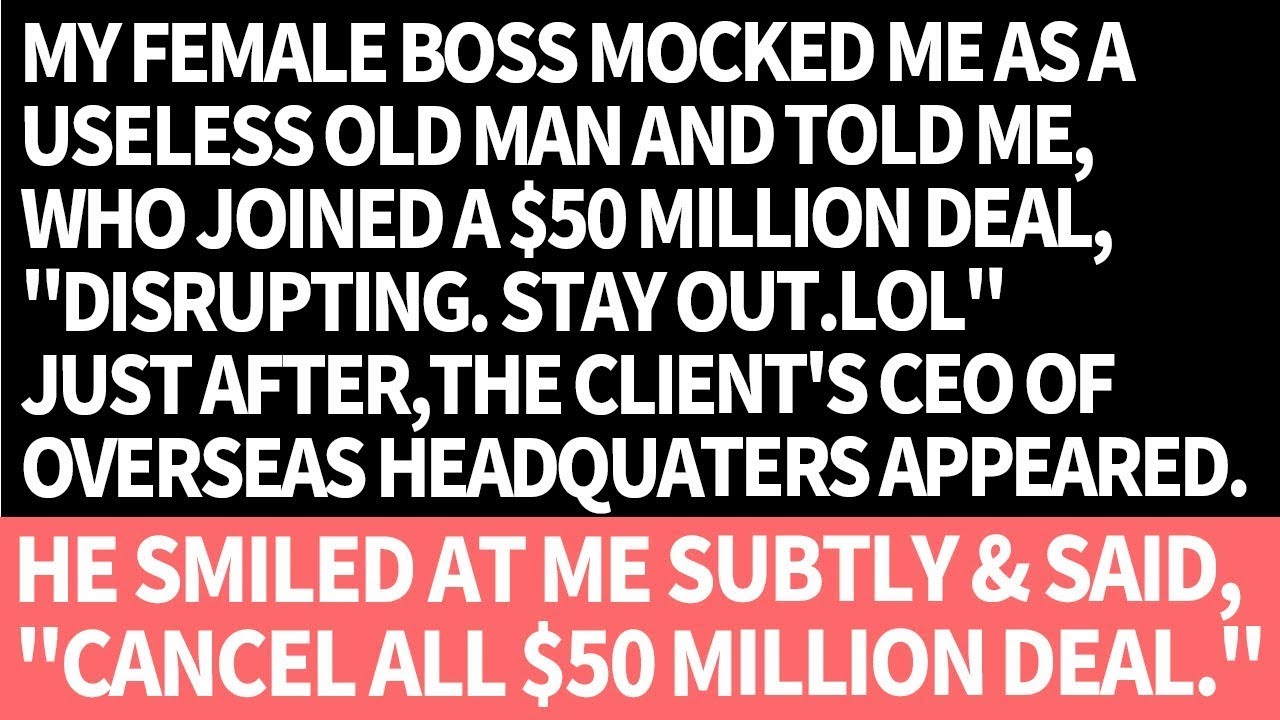 My female boss mocked me as a useless old man. Upon a $50 million deal ...