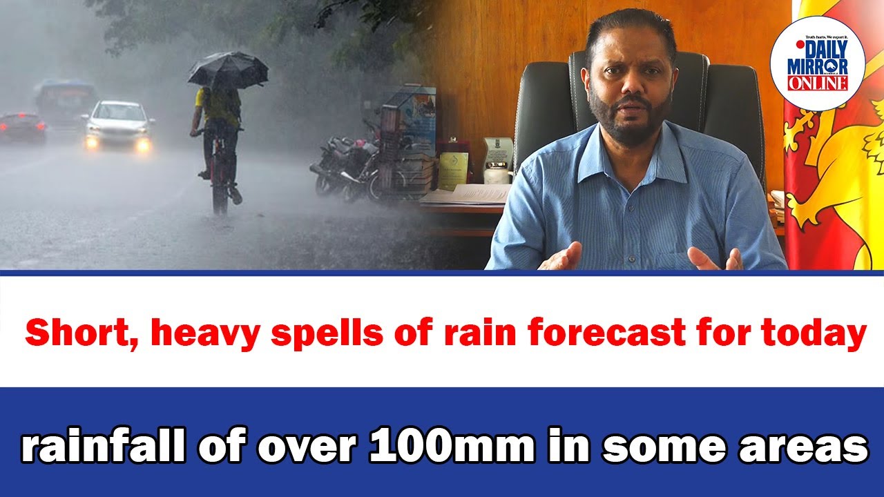 Short, heavy spells of rain forecast for today; rainfall of over 100m ...