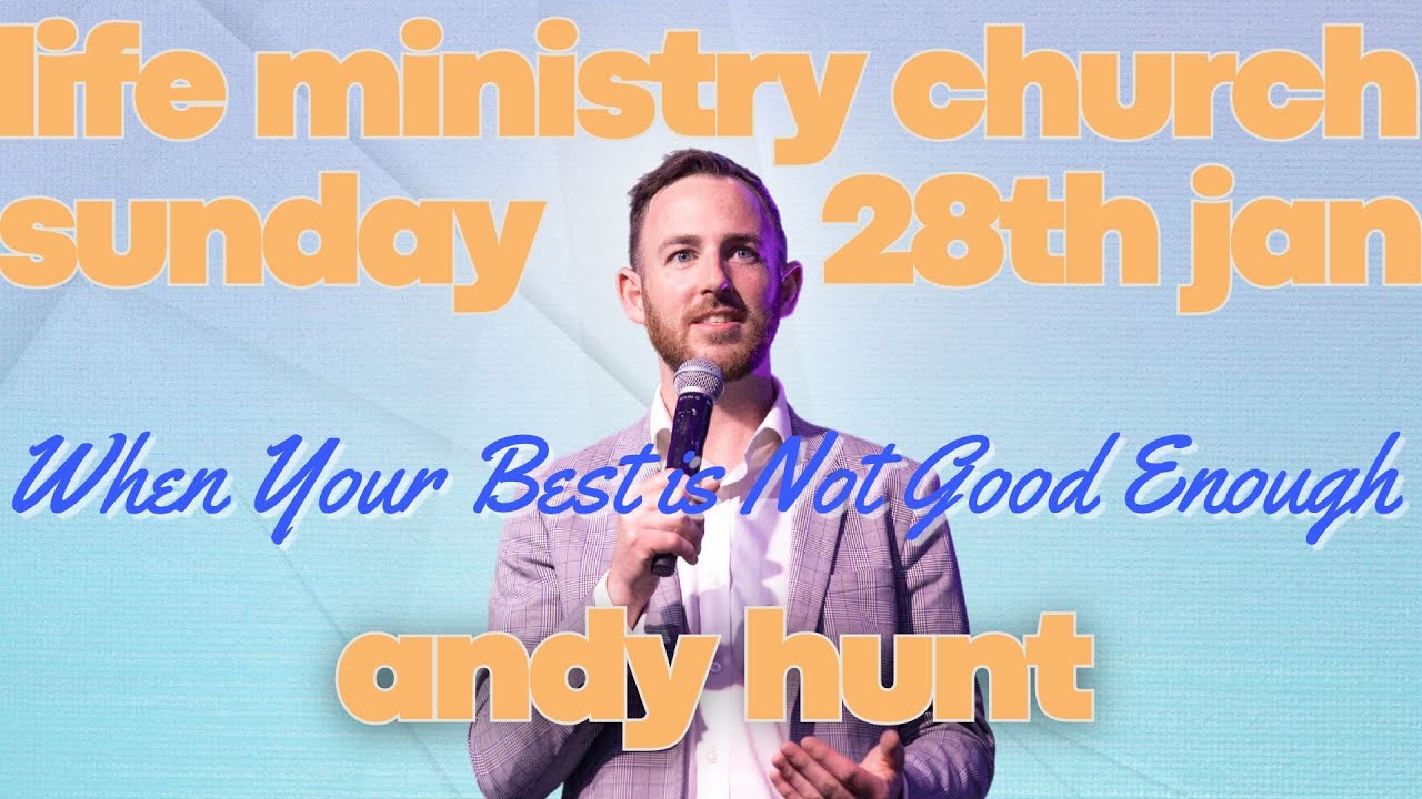 WHEN YOUR BEST IS NOT GOOD ENOUGH | Andy Hunt | Sunday 28th January ...