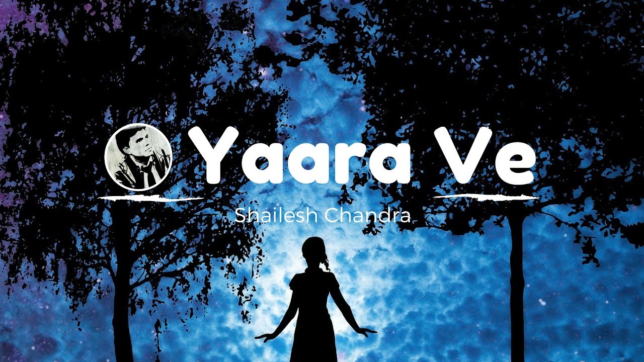 O Yaara Ve - Shailesh Chandra - YouTube