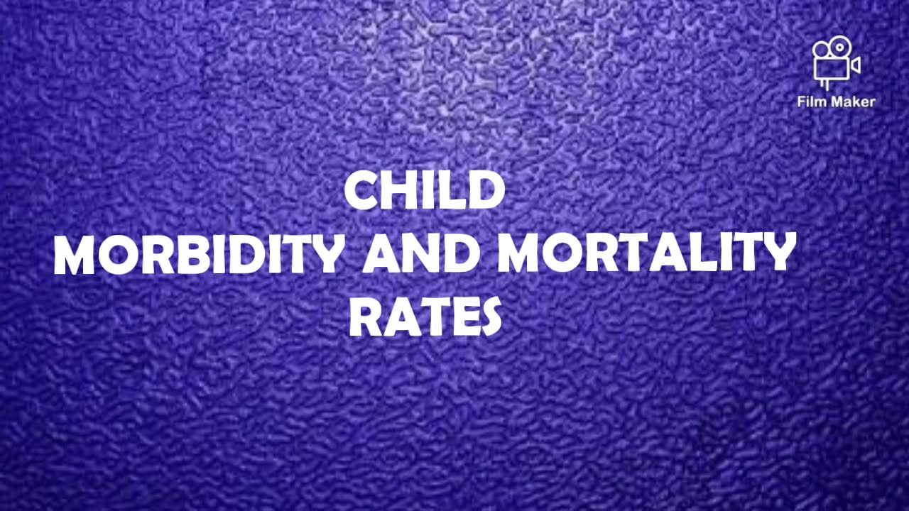 CHILD MORBIDITY AND MORTALITY RATE - YouTube