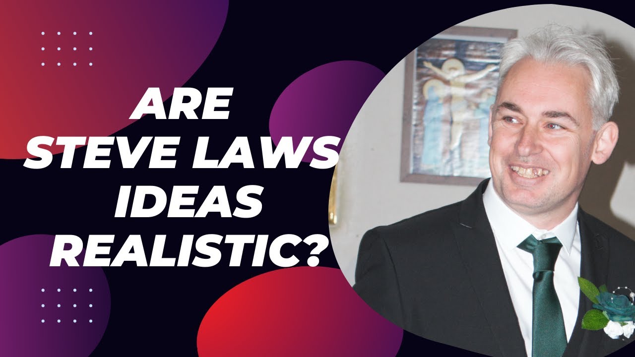 Are Steve Laws Ideas Realistic? - YouTube