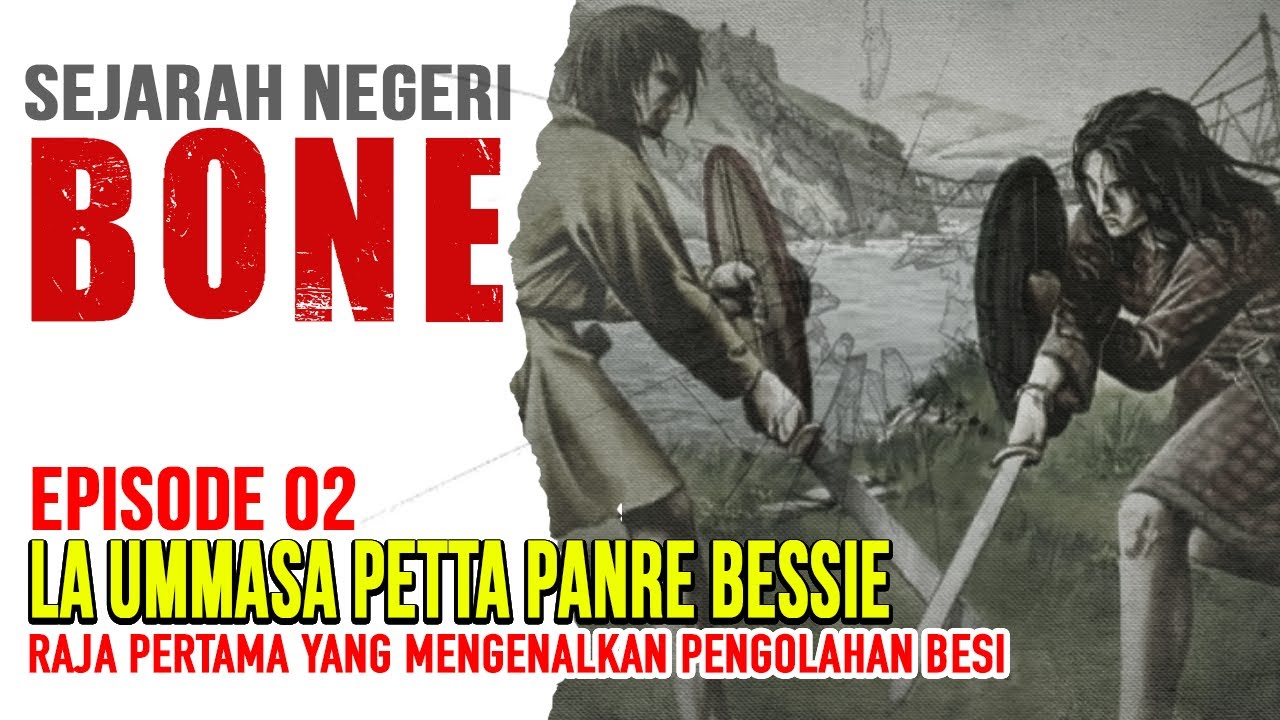 SEJARAH KERAJAAN BONE | EPISODE 02. RAJA PERTAMA YANG MENGOLAH BESI ...