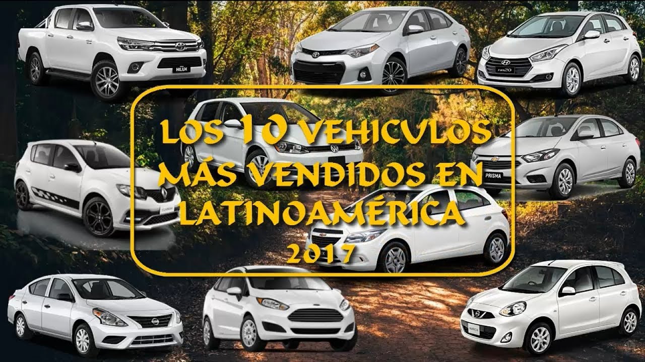 LOS 10 AUTOMOVILES MAS VENDIDOS EN LATINOAMERICA 2017 - YouTube