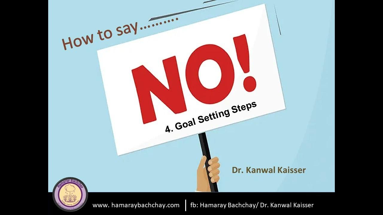 How to Say No: 4. Goal Setting Steps by Dr. Kanwal Kaisser - YouTube