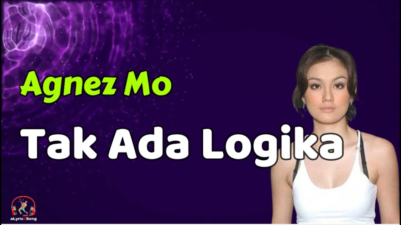 Tak Ada Logika - Agnez Mo (Lirik Lagu) - YouTube