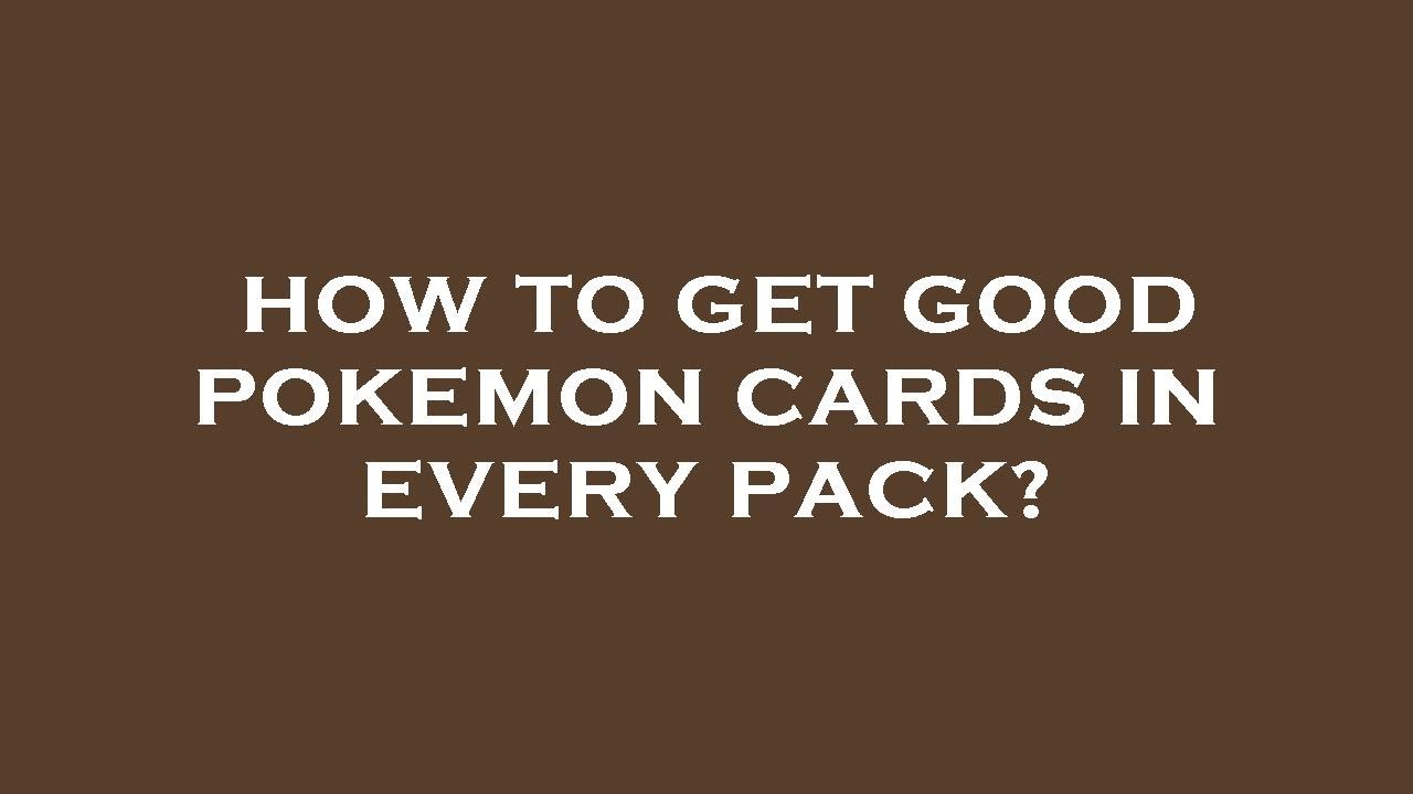 How to get good pokemon cards in every pack? - YouTube