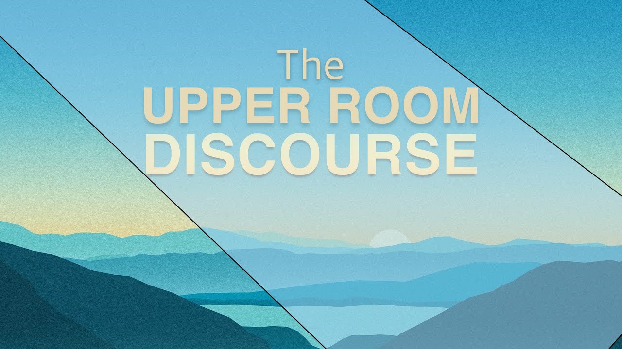 The Upper Room Discourse - YouTube