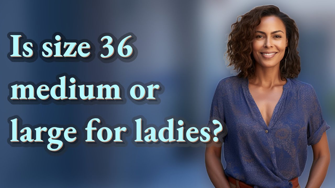 Is size 36 medium or large for ladies? - YouTube