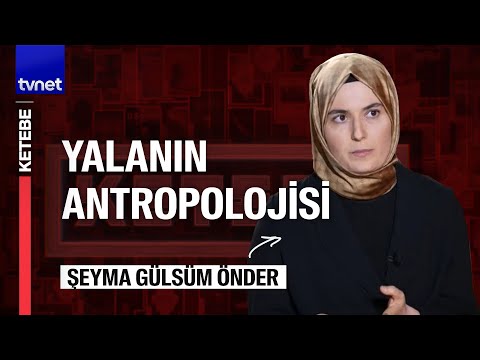 Yalanın belli bir tanımı var mı? | Şeyma Gülsüm Önder | Ketebe