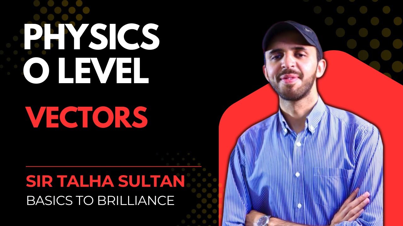 Vectors | LEC-15 | IGCSE & O-Level Physics 5054 | Sir Talha | 28th OCT ...