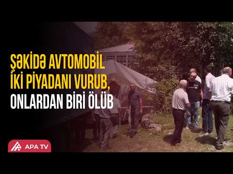 Şəkidə piyadanın ölümü ilə nəticələnən yol-nəqliyyat hadisəsi baş verib | APA TV