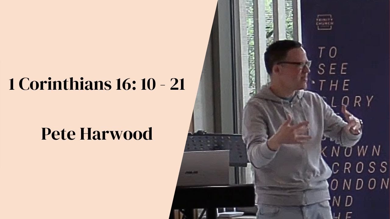 Authentic Christian Ministry | Pete Harwood | 1 Corinthians 16:10-21 ...