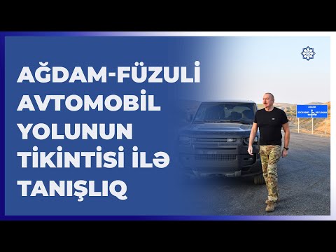 Ağdam-Füzuli avtomobil yolunun tikintisi ilə tanışlıq