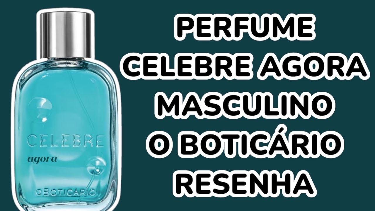 PERFUME CELEBRE AGORA MASCULINO ( O BOTICÁRIO ) RESENHA - YouTube