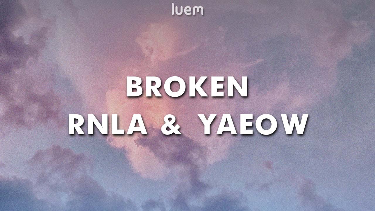rnla & yaeow - Broken (Lyrics) | Luem - YouTube